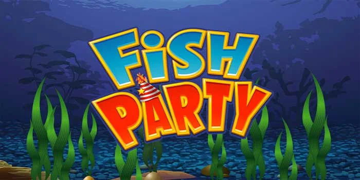 Slot Fish Party - Slot Dengan Jackpot Tergokil Tahun Ini